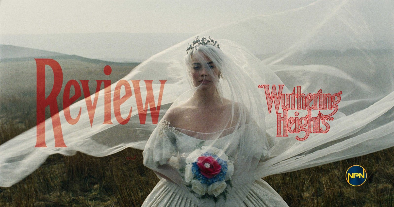 REVIEW: ‘Wuthering Heights’ Was Not the Period Drama We Were Asking For